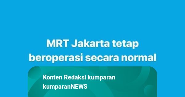 MRT Jakarta Tetap Beroperasi Secara Normal | kumparan.com
